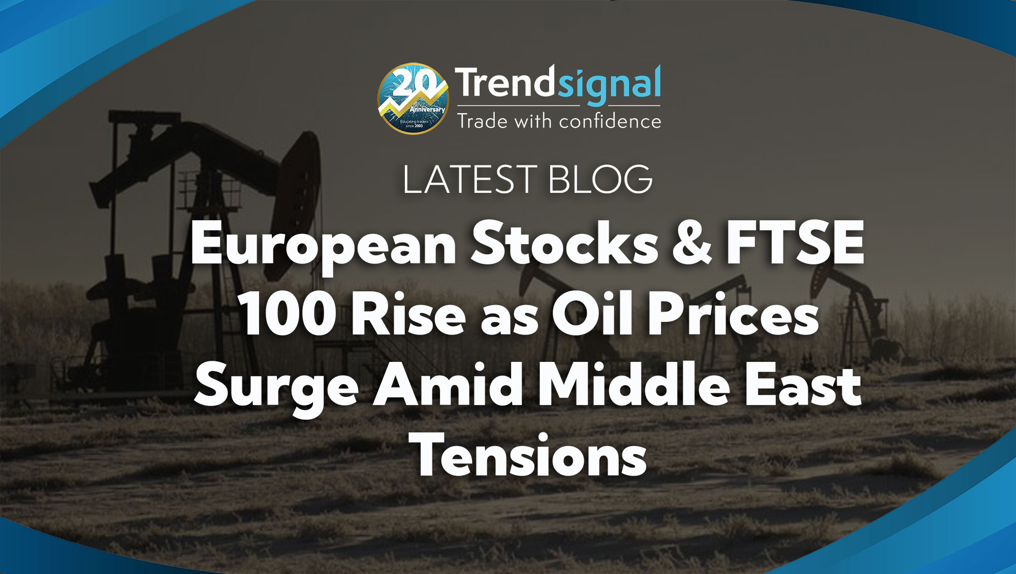 European Stocks & FTSE 100 Rise as Oil Prices Surge Amid Mid